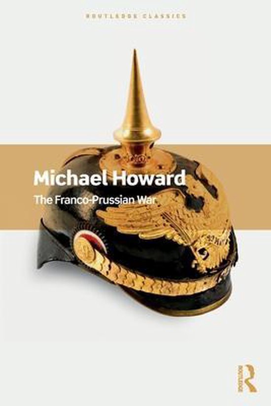 Routledge Classics-The Franco-Prussian War, Michael Howard ...