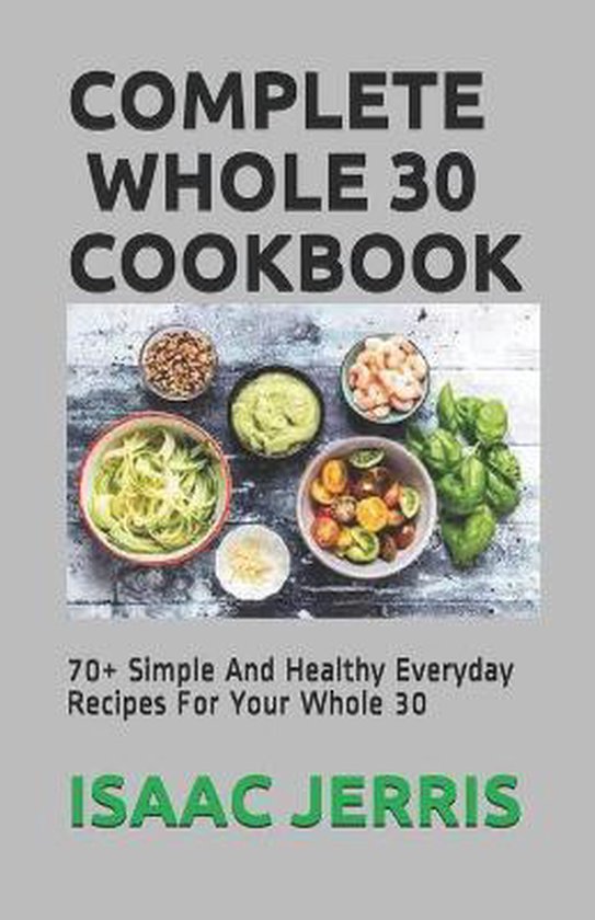 Complete Whole 30 Cookbook, Isaac Jerris | 9798676872748 | Boeken | bol.com