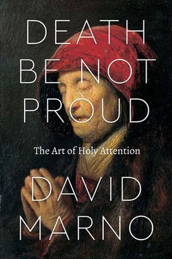 Death Be Not Proud - The Art of Holy Attention | 9780226415970 | David ...