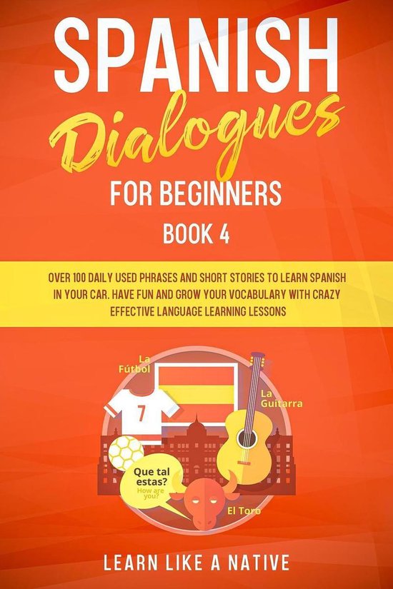 Spanish for Adults 4 - Spanish Dialogues for Beginners Book 4: Over 100 ...