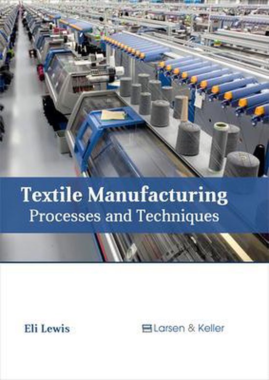 Textile Manufacturing: Processes and Techniques | 9781635492743 | Lewis ...