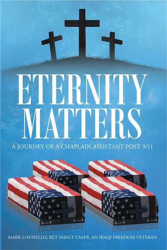 Eternity Matters (ebook), Mark Lounello, Ret SMSgt USAFR an Iraqi ...