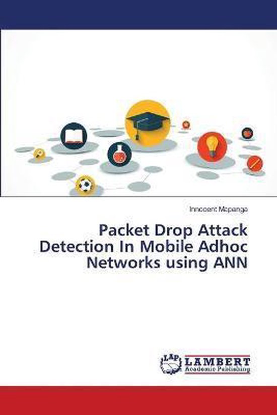 Packet Drop Attack Detection In Mobile Adhoc Networks using ANN, Innocent Mapanga |... | bol