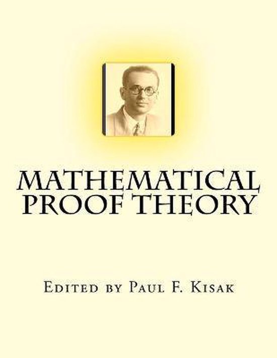 Mathematical Proof Theory | 9781519102447 | Paul F Kisak | Boeken | bol.com