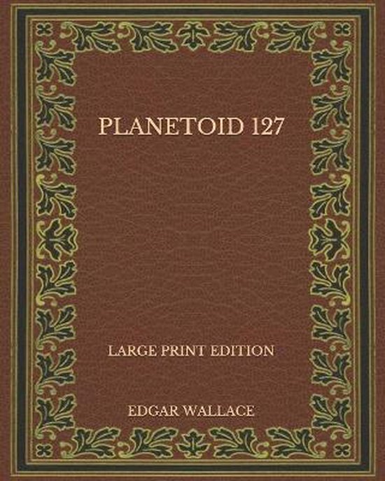 Planetoid 127 - Large Print Edition, Edgar Wallace | 9798575934080 ...