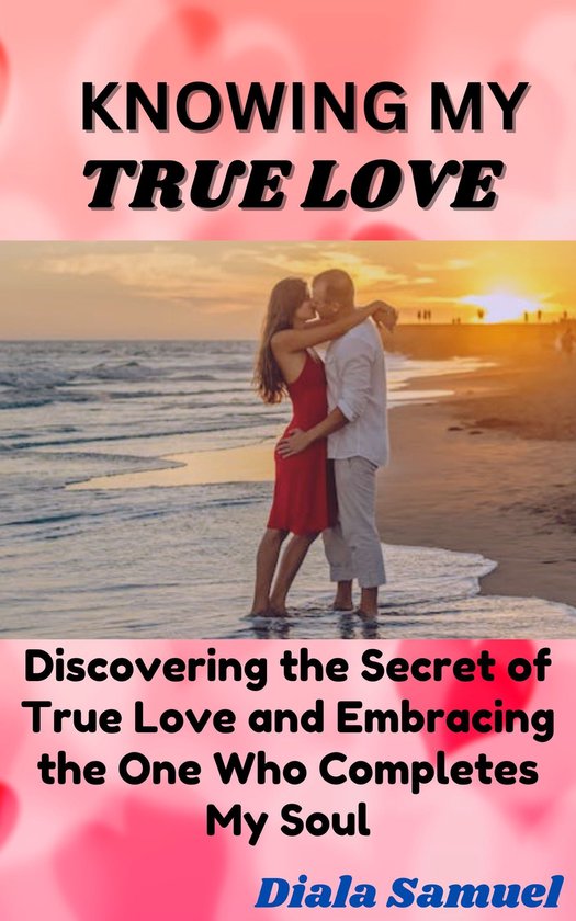 KNOWING MY TRUE LOVE (ebook), Samuel Diala | 1230008423337 | Boeken | bol