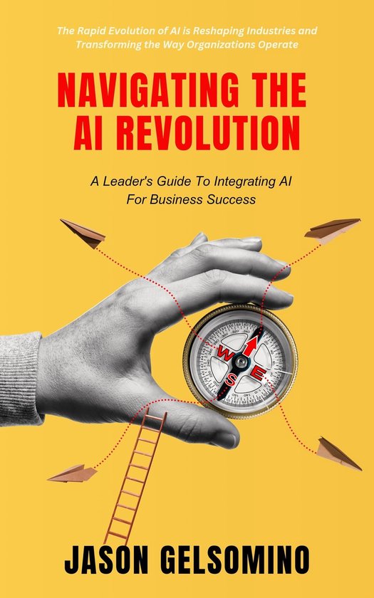 Navigating The AI Revolution (ebook), Jason Gelsomino | 9798330355051 | Boeken | bol