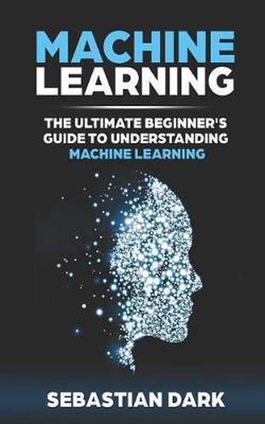 Machine Learning | 9781723821257 | Sebastian Dark | Boeken | bol