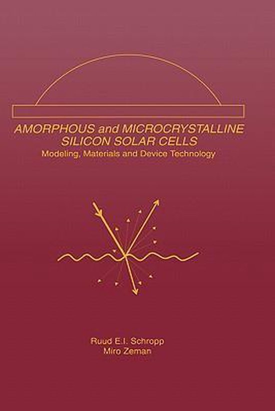 Amorphous and Microcrystalline Silicon Solar Cells, Ruud E. I. Schropp ...