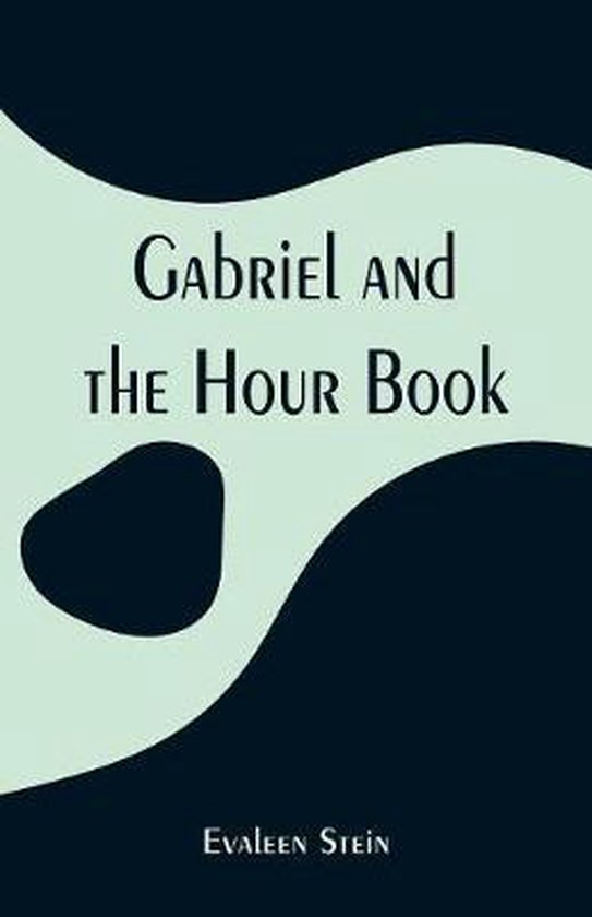 Gabriel and the Hour Book, Evaleen Stein | 9789353294946 | Boeken | bol.com