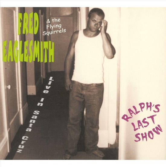 Live: Ralph's Last Show, Fred Eaglesmith & The Flying Squirrels | CD (album) | Muziek | bol