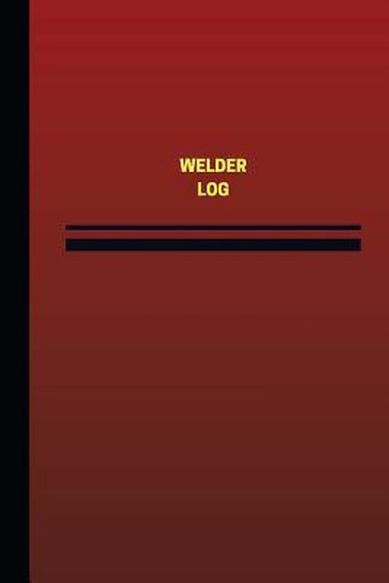 Welder Log (Logbook, Journal - 124 Pages, 6 X 9 Inches), Unique ...