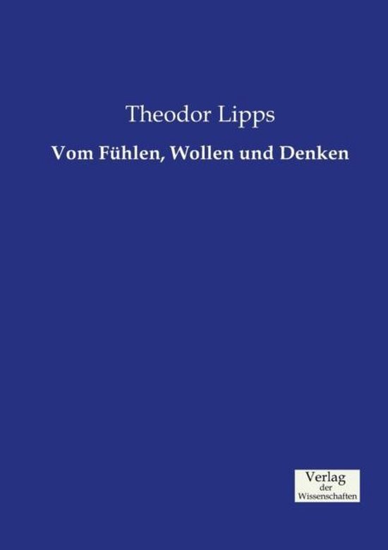 Vom Fühlen, Wollen und Denken, Theodor Lipps | 9783957005069 | Boeken ...
