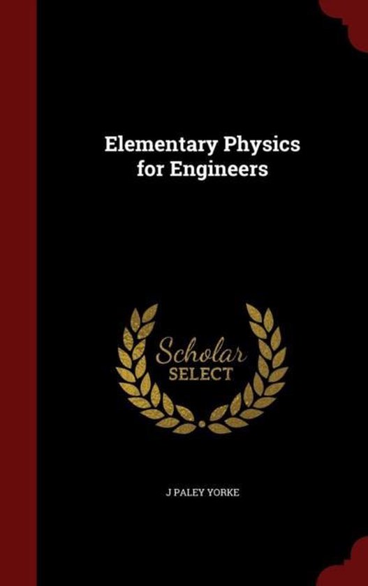 Elementary Physics for Engineers, J. Paley Yorke | 9781298626516 ...