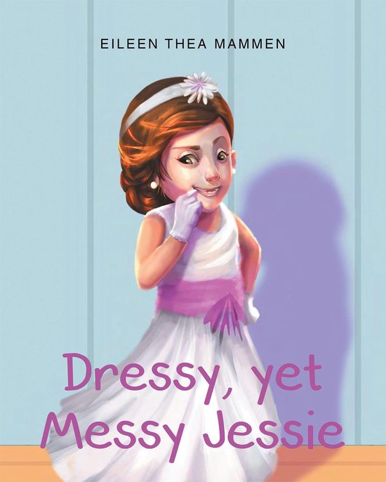 Dressy, yet Messy Jessie (ebook), Eileen Thea Mammen | 9781682890165 ...