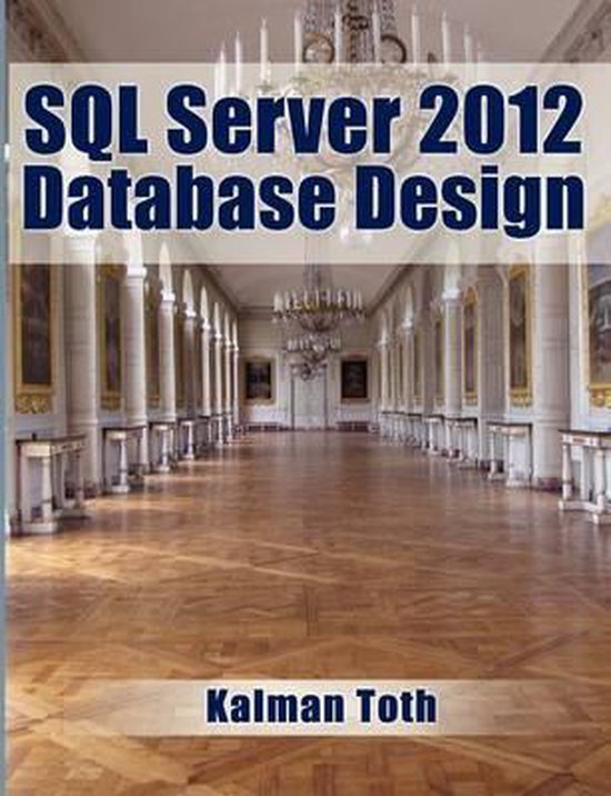 SQL Server 2012 Database Design | 9781481889148 | Kalman Toth | Boeken ...