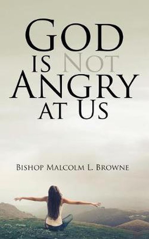 God is Not Angry at Us, Bishop Malcolm L Browne | 9781947355538 ...