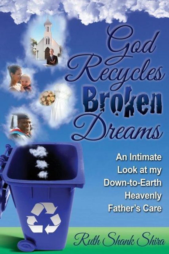 God Recycles Broken Dreams | 9780979492976 | Ruth Shank Shira | Boeken ...