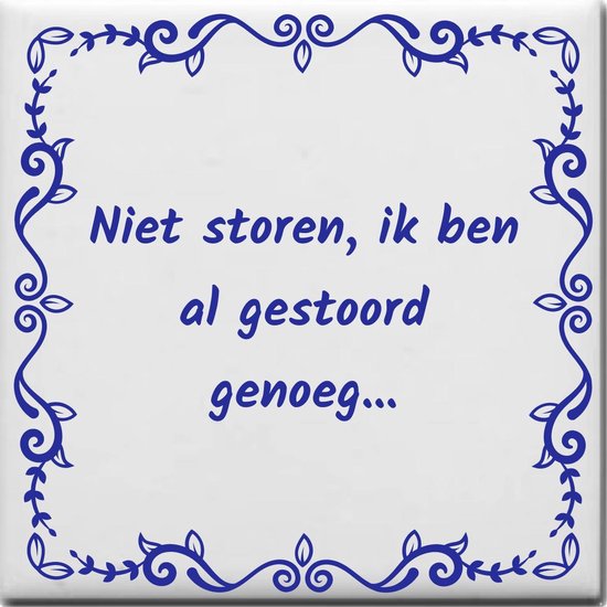 Wijsheden tegeltje met spreuk over Overig: Niet storen ik ben al ...
