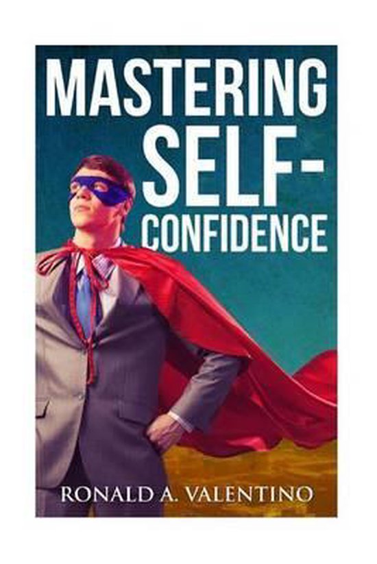 Mastering Self-Confidence, The Confident Mentor | 9781519503589 ... Mastering Self-Confidence, The Confident Mentor | 9781519503589 ...