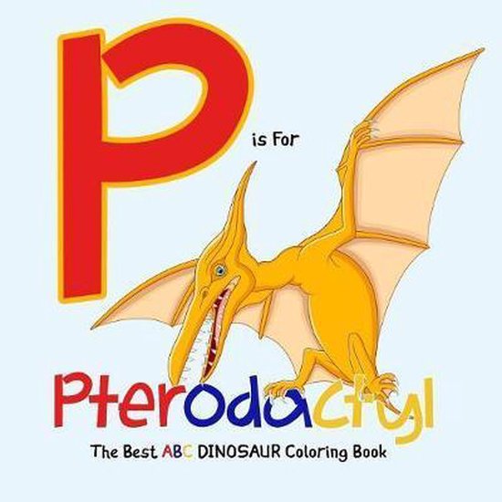P Is for Pterodactyl, Smile Publishers | 9781950171552 | Boeken | bol.com