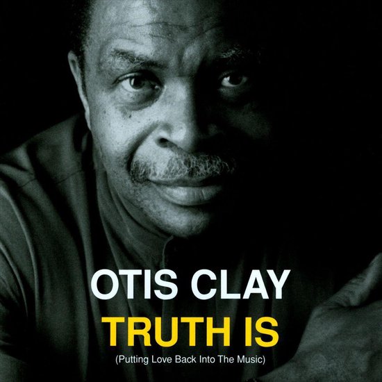 Truth Is, Otis Clay | CD (album) | Muziek | bol