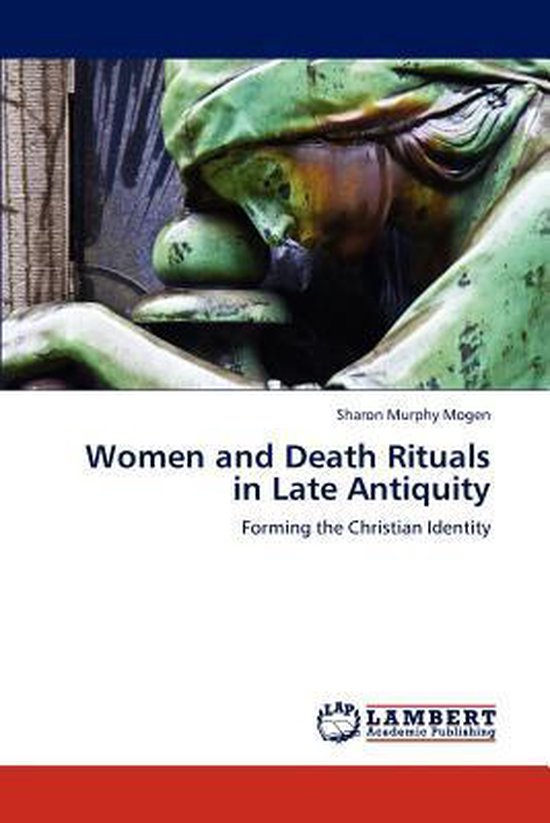 Women and Death Rituals in Late Antiquity | 9783846583739 | Sharon ...