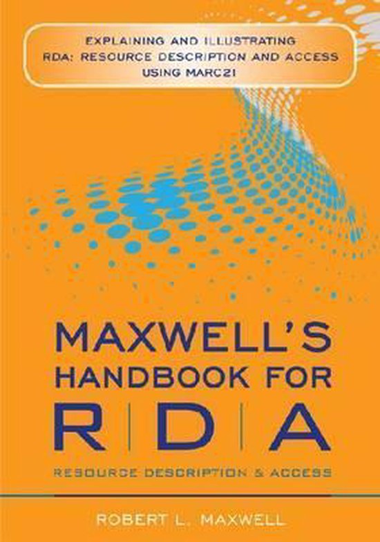Maxwell's Handbook for RDA: Explaining and Illustrating RDA, Robert L ...