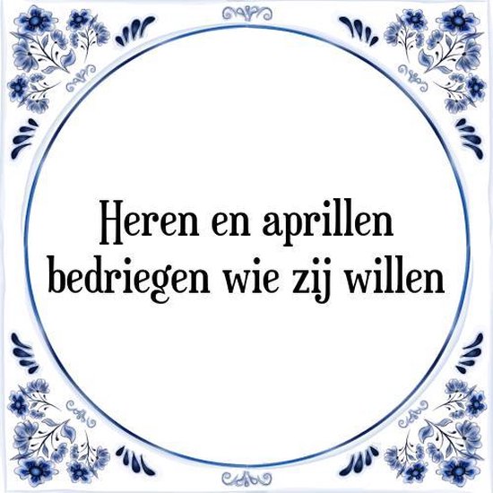 Tegeltje met Spreuk (Tegeltjeswijsheid): Heren en aprillen bedriegen wie zij willen +... | bol