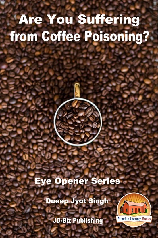 Are You Suffering from Coffee Poisoning? (ebook), Dueep Jyot Singh ...