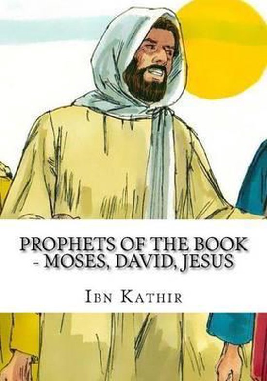 Prophets of the Book - Moses, David, Jesus | 9781539505495 | Ibn Kathir ...