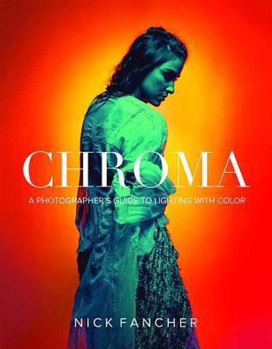 Chroma: A Photographer's Guide to Lighting with Color, Nick Fancher ...