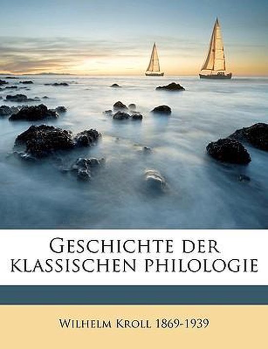 Geschichte Der Klassischen Philologie, Wilhelm Kroll | 9781149380871 ...