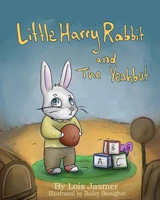 Little Harry Rabbit & the Yeahbut, Lois Jasmer | 9781532791567 | Boeken ...