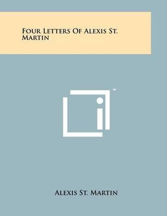 Four Letters of Alexis St. Martin, Alexis St Martin | 9781258022556 ...