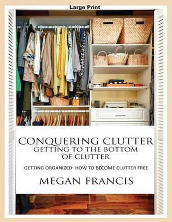Conquering Clutter- Getting to the Bottom of Clutter, Megan Francis ...