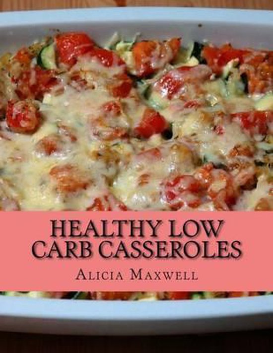 HEALTHY Low CARB CASSEROLES: 50 Ultimate Collections of Low ...