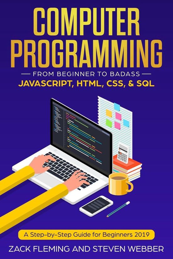 Computer Programming From Beginner To Badass—javascript Html Css And Sql Ebook