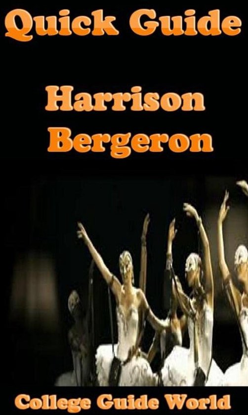 A Quick Guide - Quick Guide: Harrison Bergeron (ebook), College Guide ...