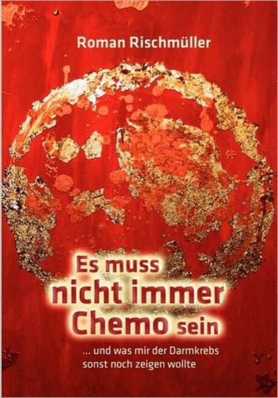 Es muss nicht immer Chemo sein, Roman Rischmüller | 9783837065961 ...