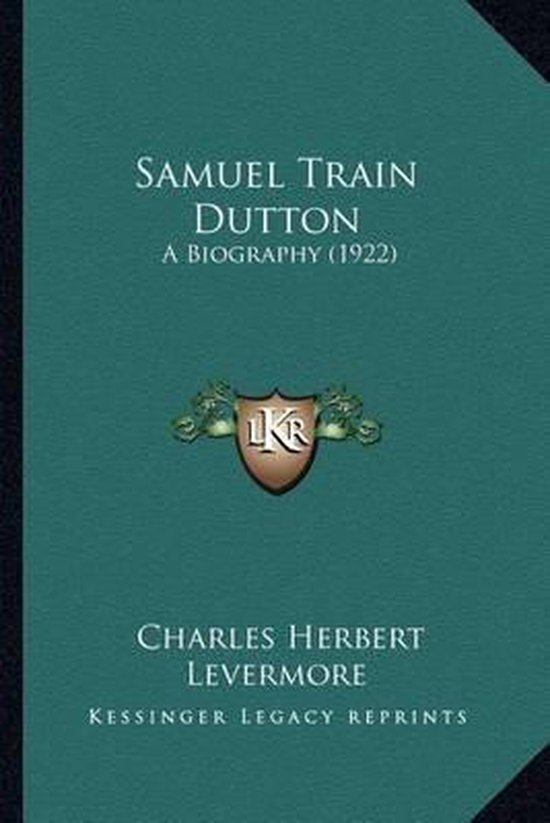 Samuel Train Dutton, Charles Herbert Levermore | 9781166994136 | Boeken ...