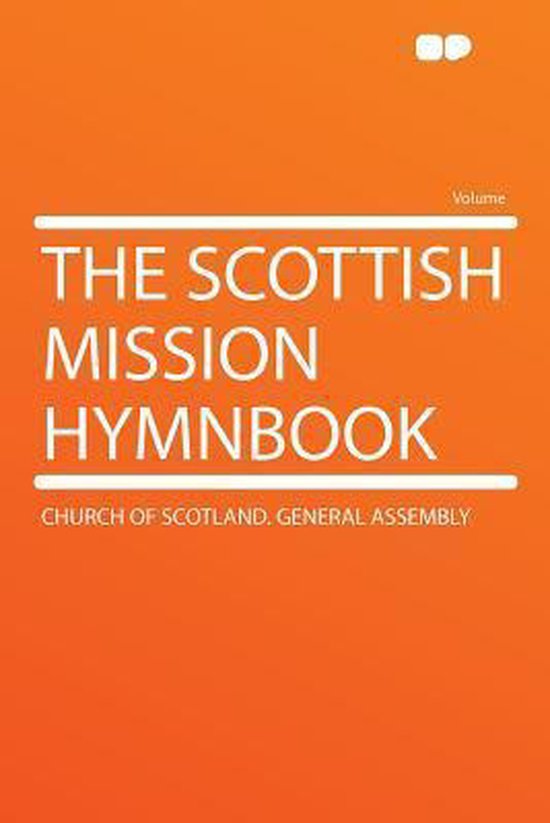 The Scottish Mission Hymnbook, Assembly, Church of Scotland. General ...