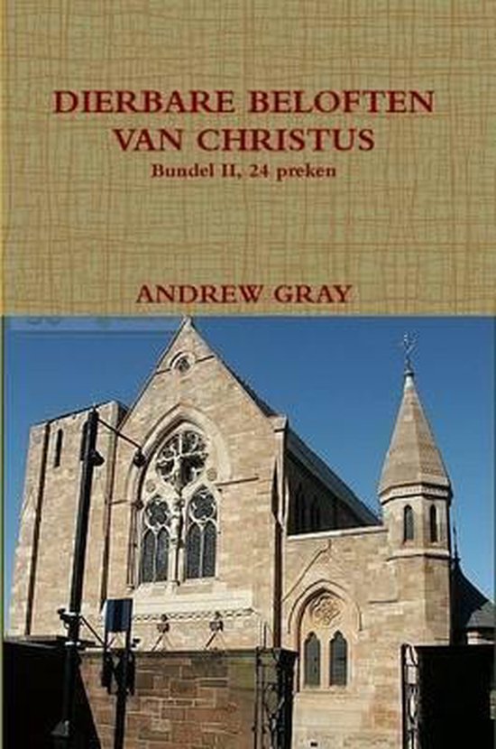 DIERBARE BELOFTEN VAN CHRISTUS Bundel II, 24 Preken, Andrew Gray | 9781470966270 | Boeken | bol