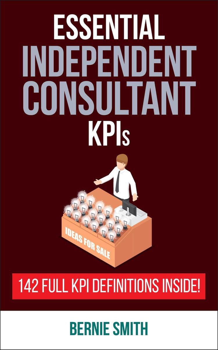 Essential KPIs Series 17 - Essential KPIs for Independent Consultants ... Essential KPIs Series 17 - Essential KPIs for Independent Consultants ...