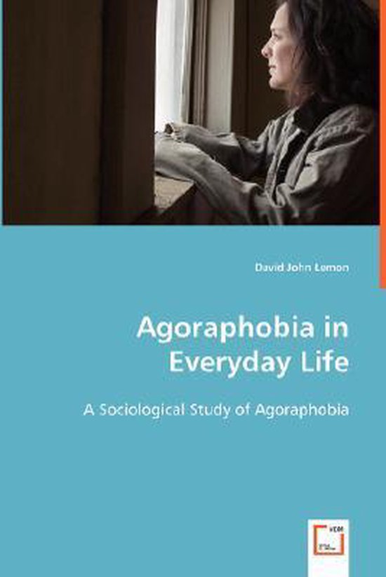Agoraphobia in Everyday Life | 9783639015478 | David John Lemon ...