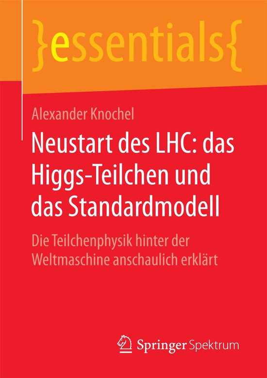 essentials - Neustart des LHC: das Higgs-Teilchen und das ...