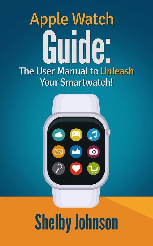 Apple Watch Guide: The User Manual to Unleash Your Smartwatch! (ebook ...