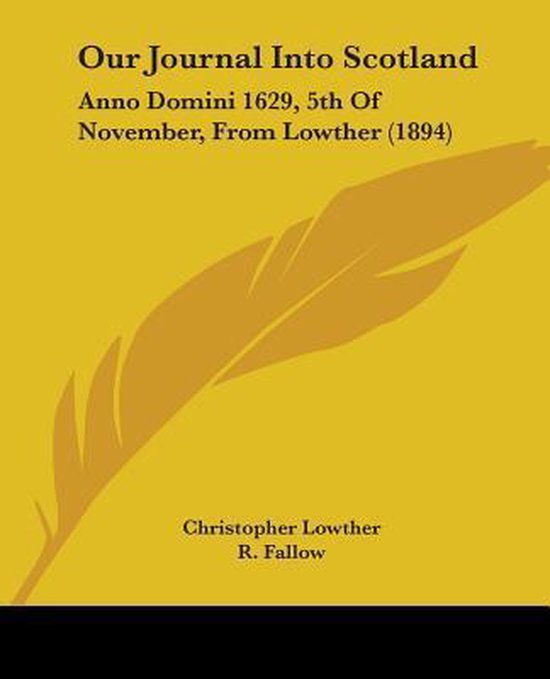 Our Journal Into Scotland, Christopher Lowther | 9781437026016 | Boeken ...