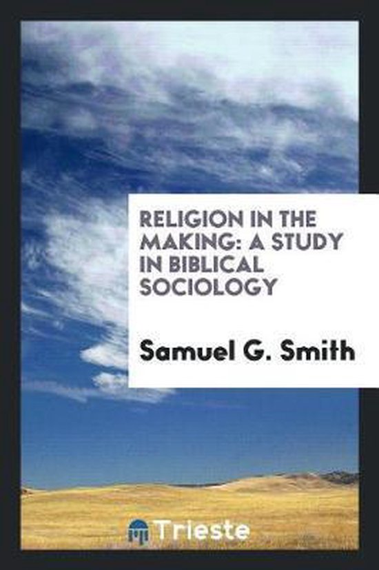 Religion in the Making, Samuel George Smith | 9780649241996 | Boeken ...