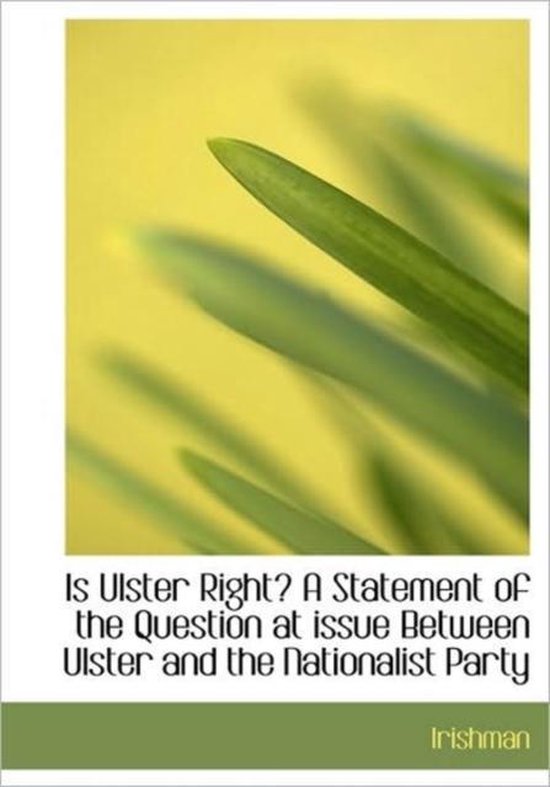 Is Ulster Right? a Statement of the Question at Issue Between Ulster ...